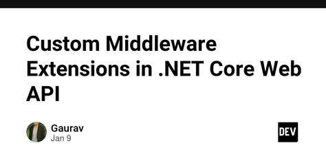 Custom Middleware Extensions In Net Core Web Api Dev Community