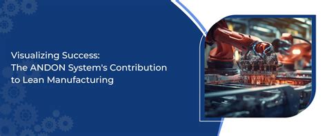 Visualizing Success The Andon Systems Contribution To Lean Manufacturing Compucare India
