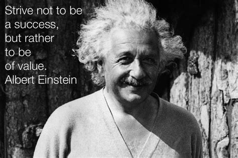 Strive Not To Be A Success But Rather To Be Of Value Albert Einstein Inspirationalquotes