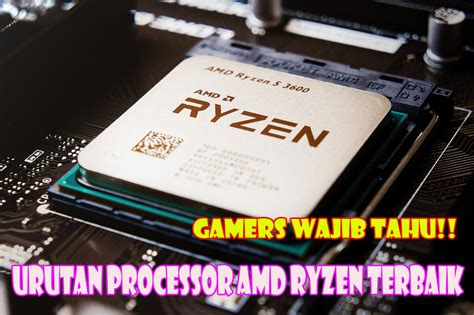 √ Jenis Dan Urutan Processor Amd Ryzen 2021 Terbaik Pc Gaming Top Bekha Tekno Tutorial Dan