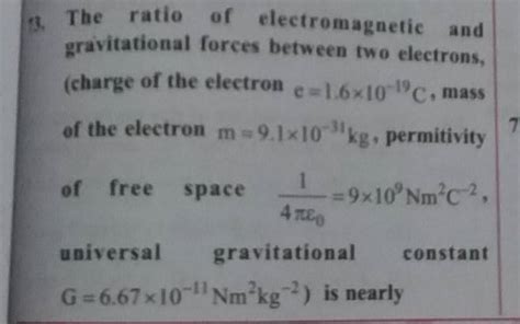13 The Ratio Of Electromagnetic And Gravitational Forces Between Two Ele