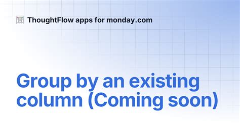 Group By An Existing Column Coming Soon Thoughtflow Apps For