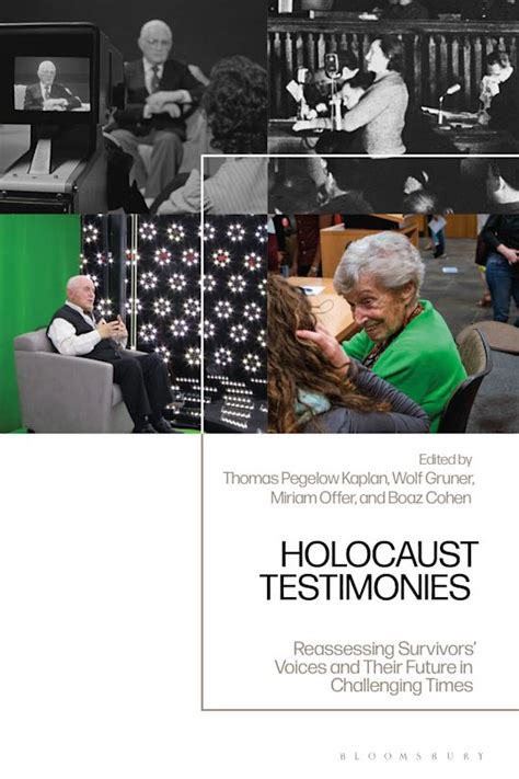 Holocaust Testimonies Reassessing Survivors Voices And Their Future In Challenging Times Boaz