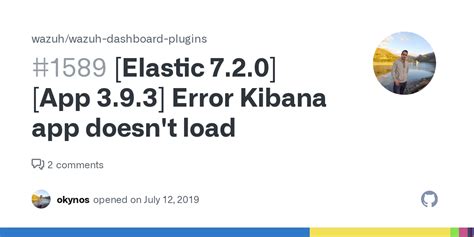 Elastic 720 App 393 Error Kibana App Doesnt Load · Issue 1589 · Wazuhwazuh Dashboard
