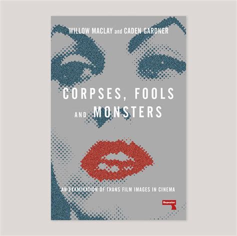 Corpses Fools And Monsters The History And Future Of Transness In Ci