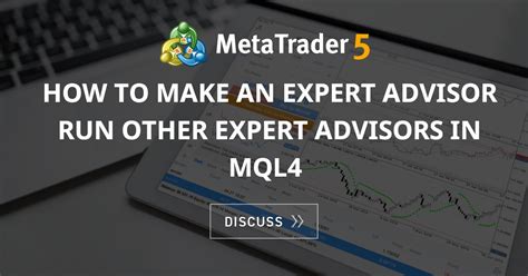 How To Make An Expert Advisor Run Other Expert Advisors In Mql4 Expert Advisor General