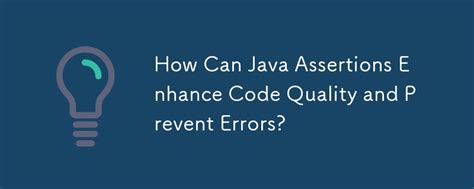 How Can Java Assertions Enhance Code Quality And Prevent Errors