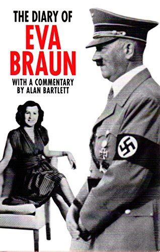 The Diary Of Eva Braun With A Commentary By Alan Bartlett Von Braun