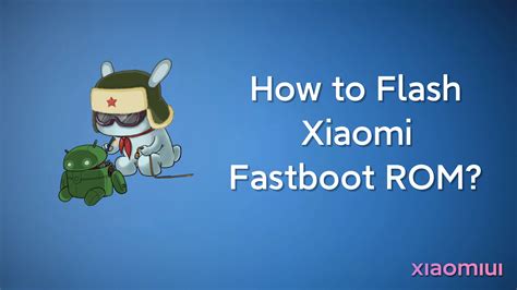 How To Flash Fastboot ROMs On Xiaomi Xiaomiui Net