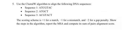 solved use the clustalw algorithm to align the following dna