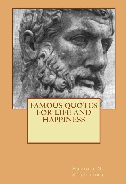 Famous Quotes For Life And Happiness By Harold G Stratford Goodreads