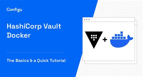 Hashicorp Vault Docker The Basics And A Quick Tutorial Configu