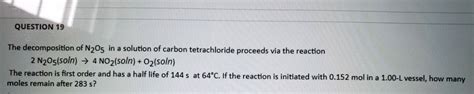 Solved The Decomposition Of N2o5 In A Solution Of Carbon Tetrachloride Proceeds Via The