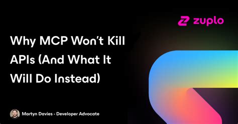 Why Mcp Wont Kill Apis And What It Will Do Instead Zuplo Blog