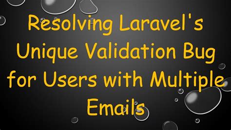 Resolving Laravels Unique Validation Bug For Users With Multiple Emails Youtube