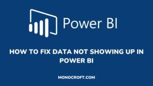 How To Fix Data Not Showing Up In Power BI Monocroft