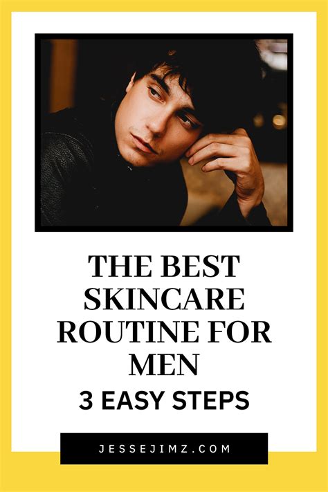 The Best Skincare Routine For Men 3 Easy Steps Daily Skin Care Routine Skincare Routine