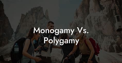 Monogamy Vs Polygamy Key Differences The Monogamy Experiment
