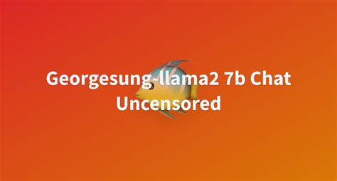 Georgesung Llama B Chat Uncensored A Hugging Face Space By DonCezar