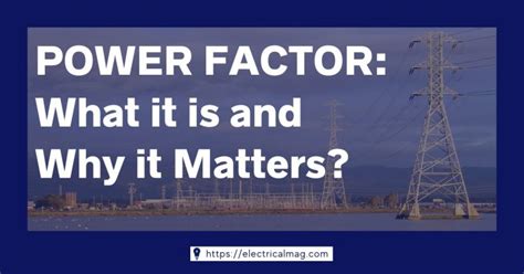 Power Factor What It Is And Why It Matters ElectricalMag