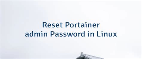 Reset Portainer Admin Password In Linux Lindevs