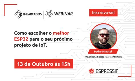 Webinar Gravado Como Escolher O Melhor Esp32 Para O Seu Próximo