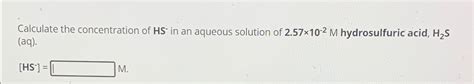 Solved Calculate The Concentration Of Hs In An Aqueous