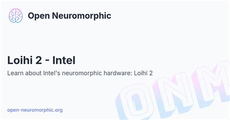 A Look At Loihi 2 Intel Neuromorphic Chip Open Neuromorphic