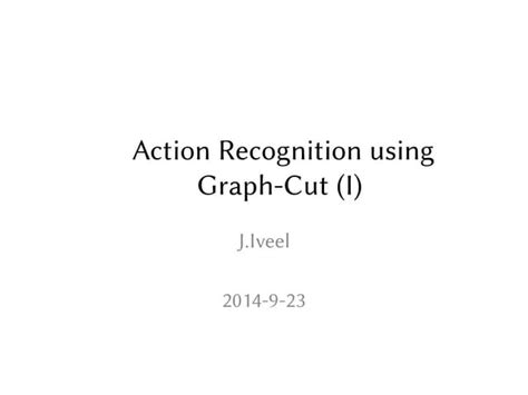 Action Recognition Based Graph Cut Ppt