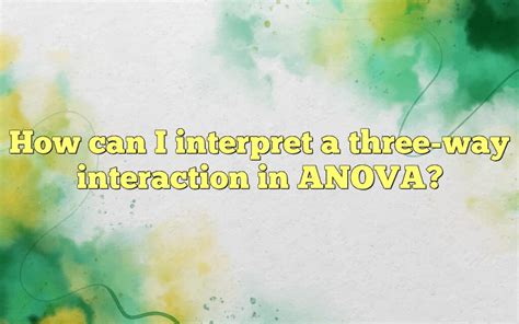 How Can I Interpret A Three Way Interaction In Anova