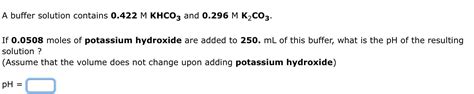 Solved A Buffer Solution Contains 0 422 M Khco3 And 0 296 M