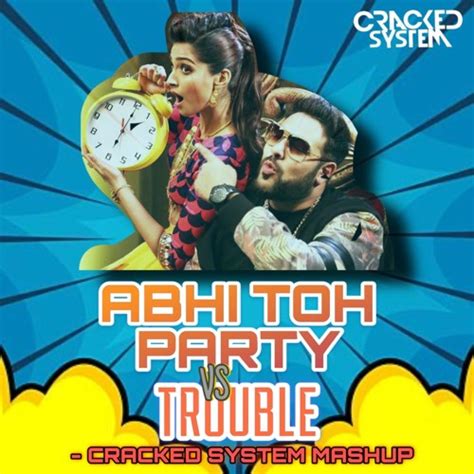 stream abhi toh party vs trouble cracked system mashup by cracked system music listen online