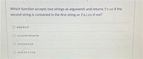 Solved Which Function Accepts Two Strings As Arguments And