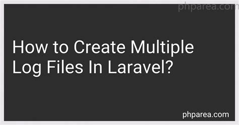 How To Create Multiple Log Files In Laravel In 2025