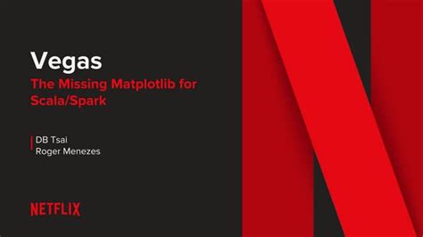 vegas the missing matplotlib for scala apache spark with roger menezes and db tsai ppt