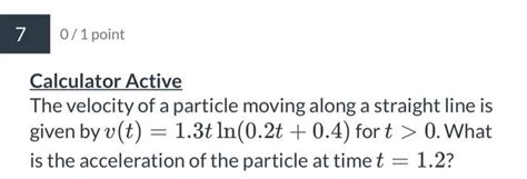 Solved Calculator Active The Velocity Of A Particle Moving