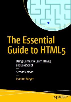 The Essential Guide To HTML5 Using Games To Learn HTML5 And JavaScript