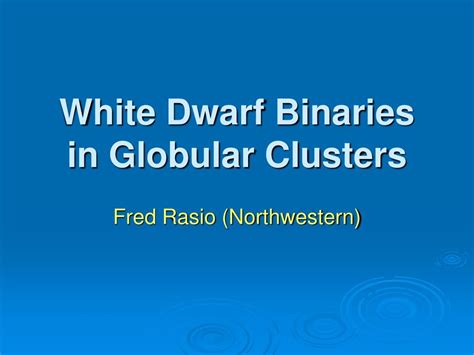 Ppt White Dwarf Binaries In Globular Clusters Powerpoint Presentation Id 4301975