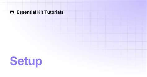 Setup Essential Kit Tutorials