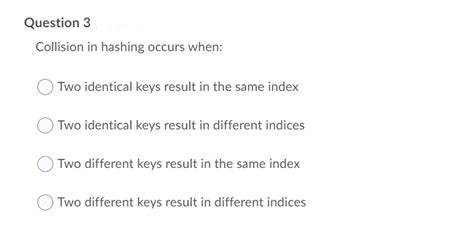 Solved Question 3 Collision In Hashing Occurs When Two
