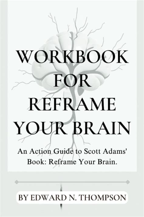 Workbook For Reframe Your Brain An Action Guide To Scott Adams Book Reframe Your Brain