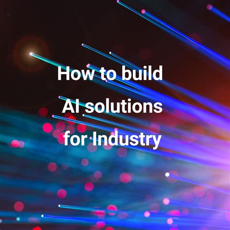 How To Build Ai Solutions For Industry Mipu Hardware