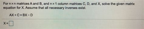 Solved Fornxn Matrices A And B And Nx 1 Column Matrices C