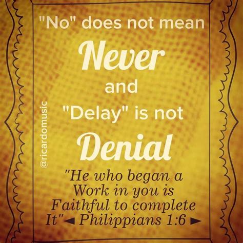 No Does Not Mean Never And Delay Is Not Denial He Who Began A