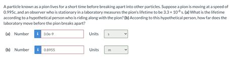 Solved A Particle Known As A Pion Lives For A Short Time