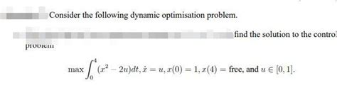Solved Consider The Following Dynamic Optimisation Problem