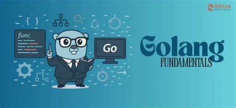 Go Tutorial Golang Basics Of Knowledge For Beginners Relia Software
