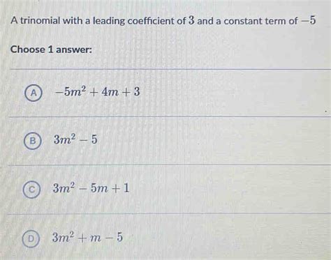 Solved A Trinomial With A Leading Coefficient Of 3 And A Constant Term Of —5 Choose 1 Answer A