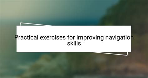 Practical Exercises For Improving Navigation Skills Nz