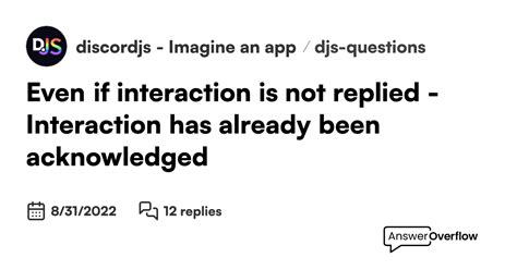 Even If Interaction Is Not Replied Interaction Has Already Been Acknowledged Discordjs